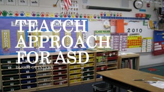 TEACCH APPROACH FOR ASD | PPTX
