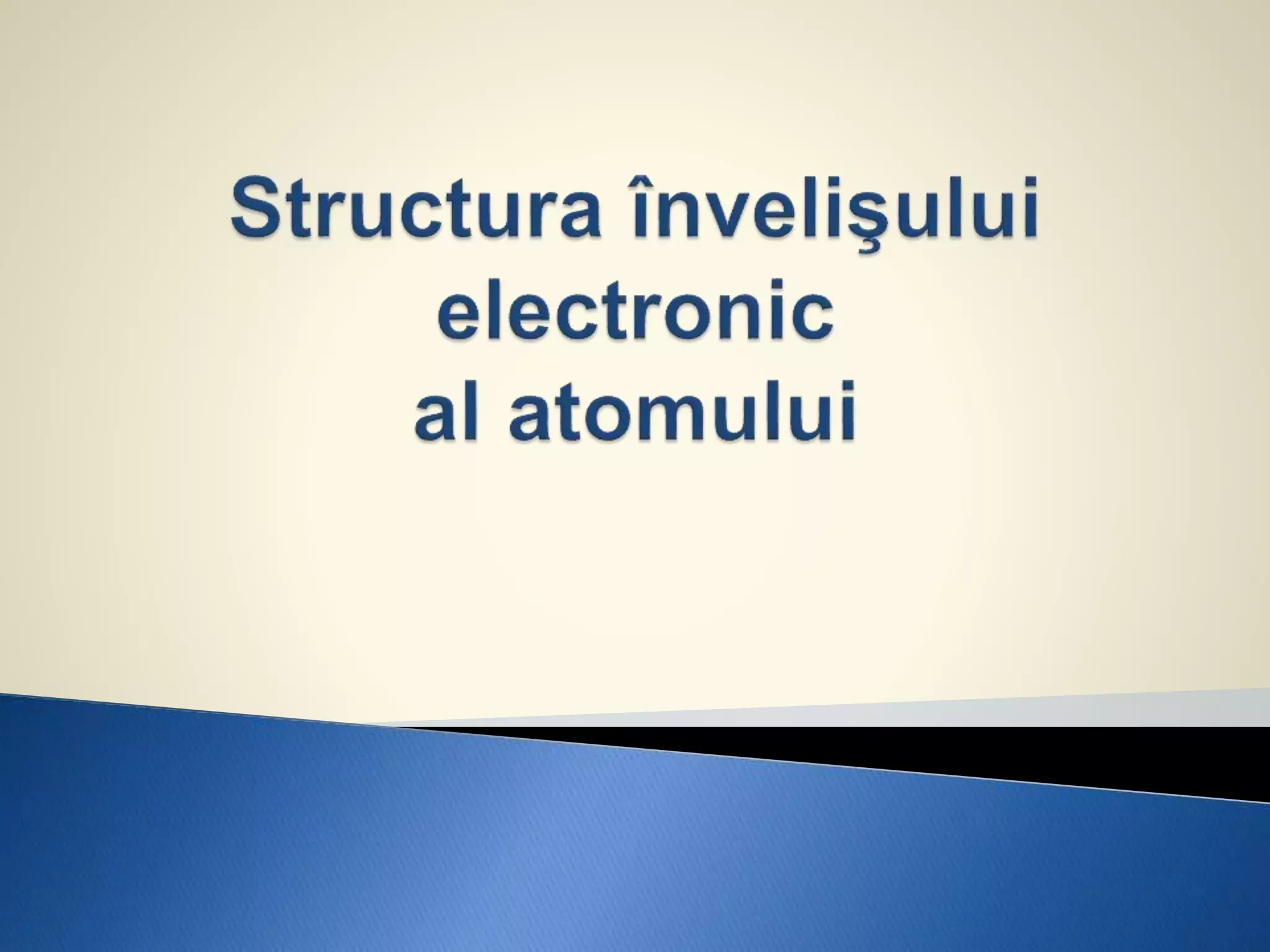Structura invelisului electronic | PPTX