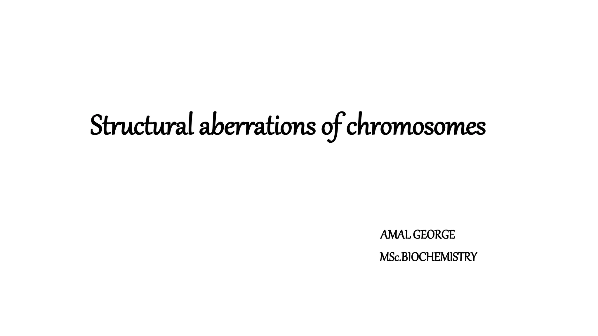 Structural aberrations of chromosomes | PPTX