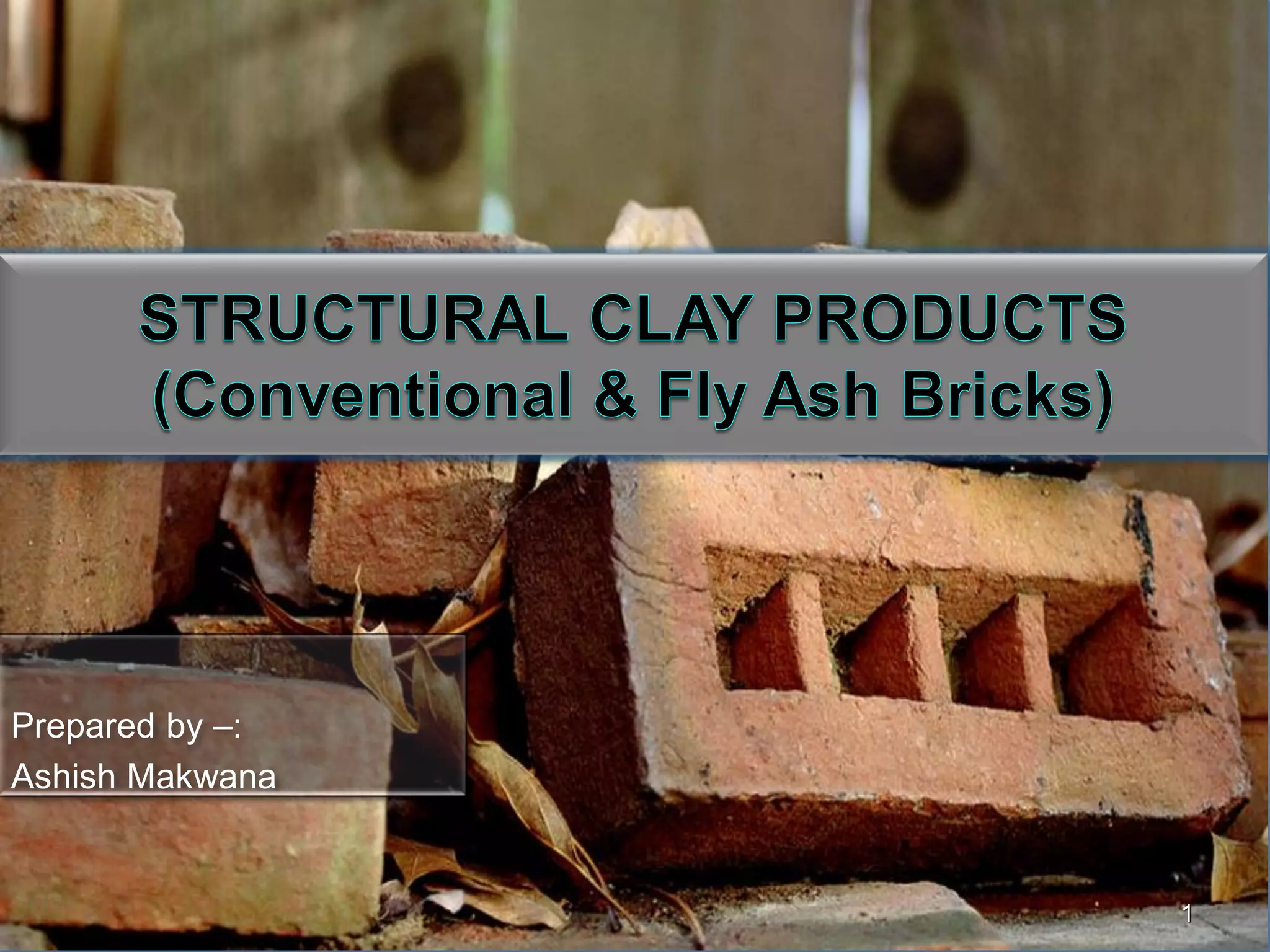 Structural clay products (Conventional & Fly ash bricks) | PPT