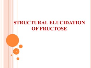 Structural elucidation of fructose | PPTX