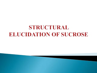Structural elucidation of sucrose | PPTX