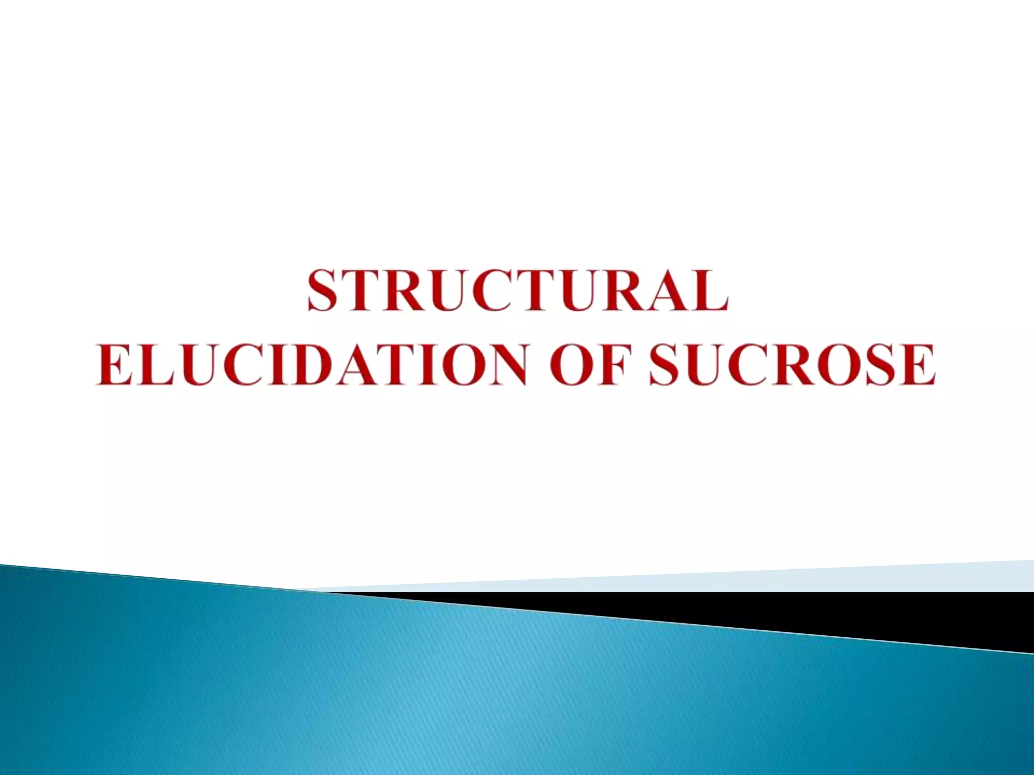 Structural elucidation of sucrose | PPTX
