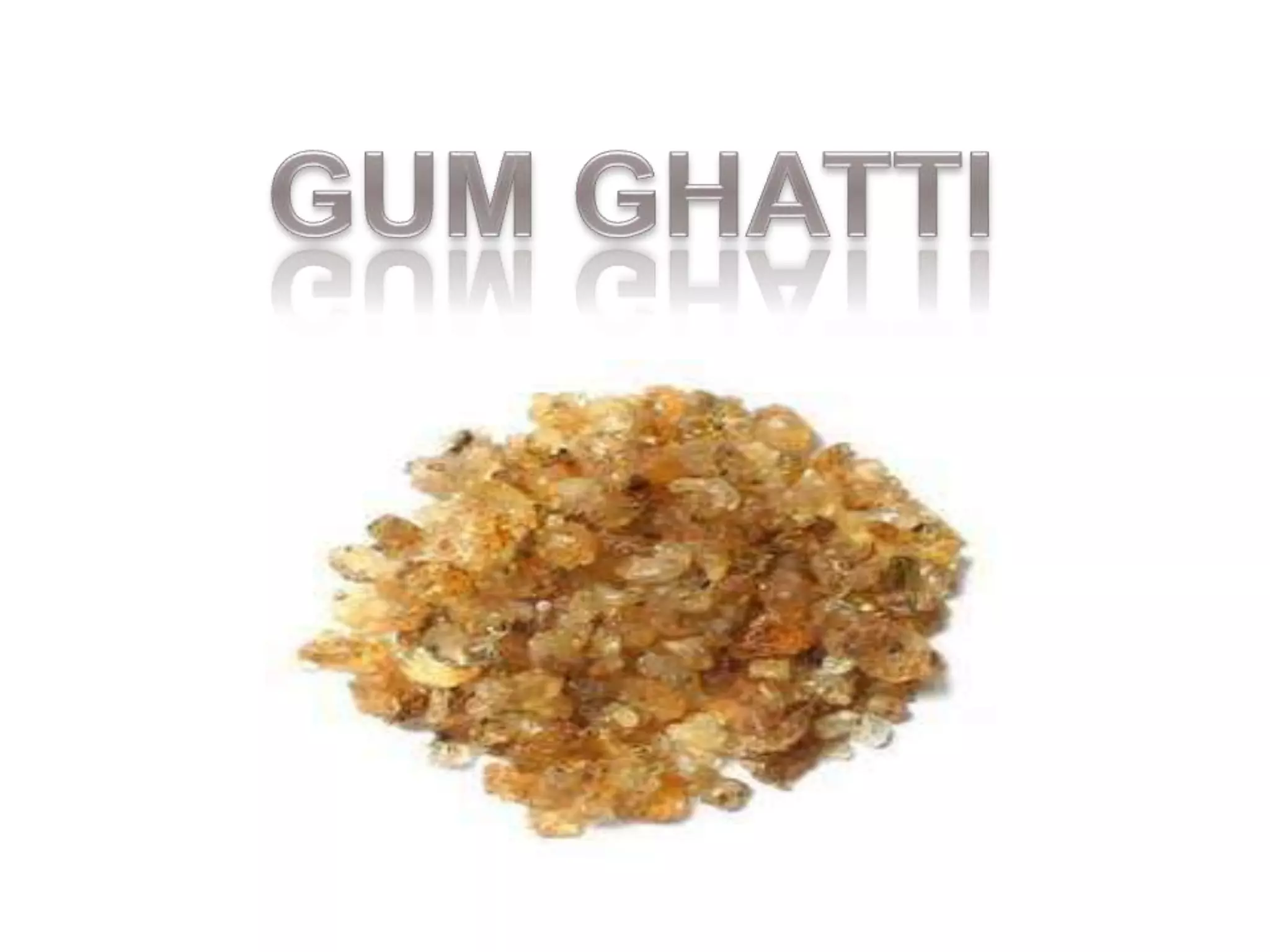 GUM ARABIC, GUM GHATTI, GUM TRAGACANTH | PPTX