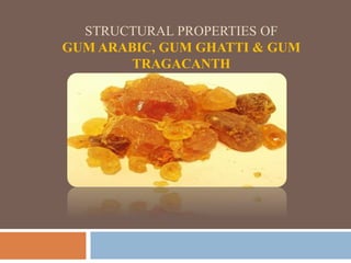 GUM ARABIC, GUM GHATTI, GUM TRAGACANTH | PPTX