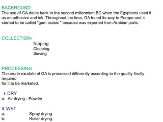 GUM ARABIC, GUM GHATTI, GUM TRAGACANTH | PPTX
