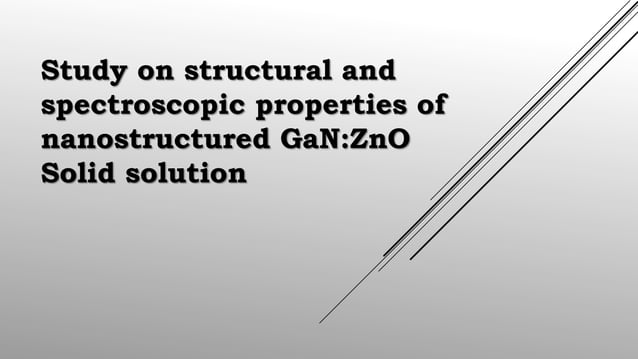 Structural & spectroscopic properties of GaN: ZnO.pptx