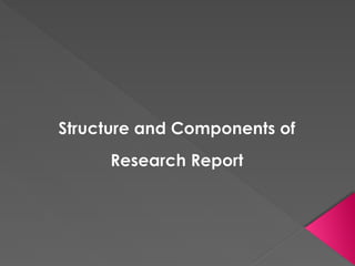 Structure and Components of Research Report_Research Methodology.pptx