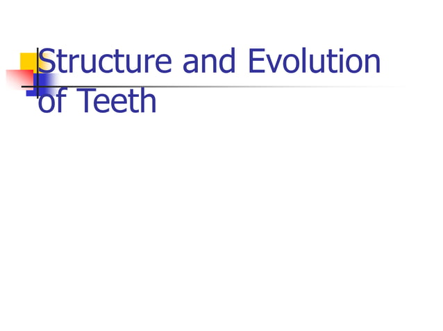 Structure and Evolution of Teeth.ppt