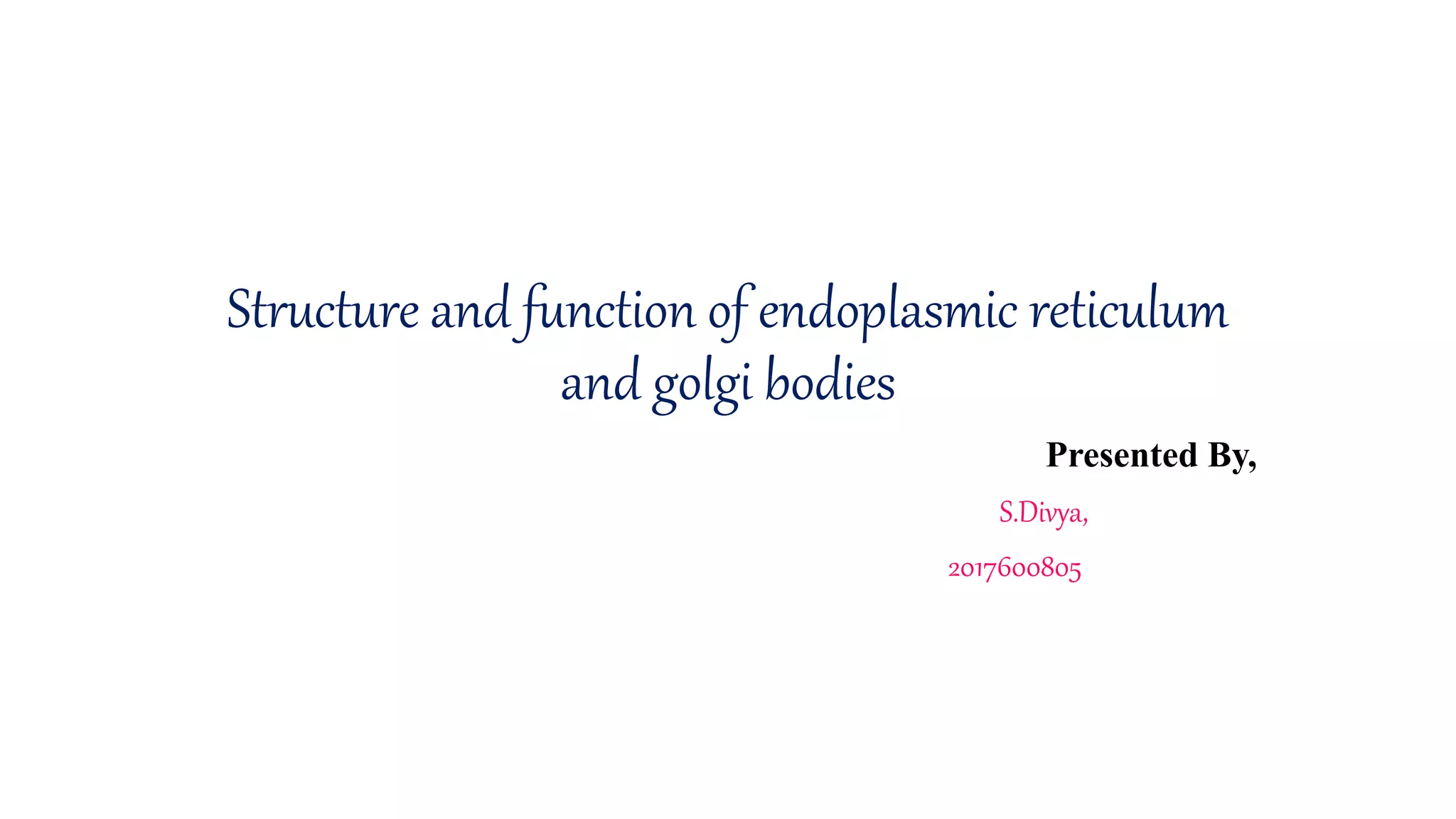 Structure and function of endoplasmic reticulum and golgi.pptx