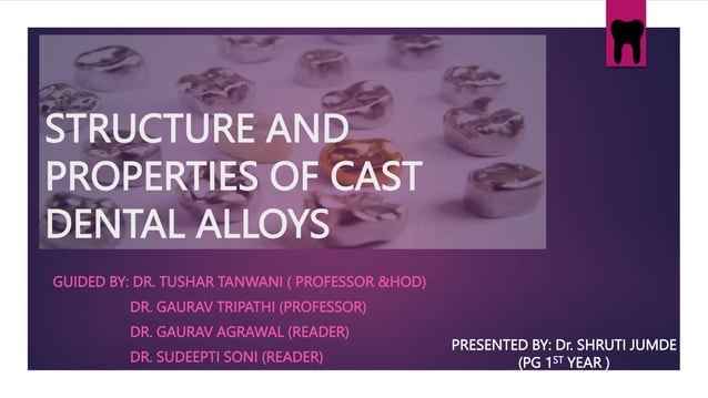 STRUCTURE AND PROPERTIES OF CAST DENTAL ALLOYS.pptx