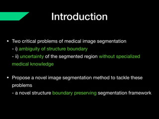 Review : Structure Boundary Preserving Segmentation for Medical Image with Ambiguous Boundary | PPT