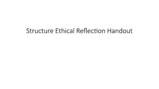Structure Ethical Reflection Handout.pptx