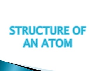Structure of an atom | PPTX