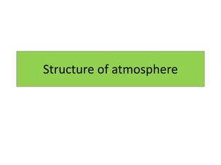 Structure of atmosphere | PPTX