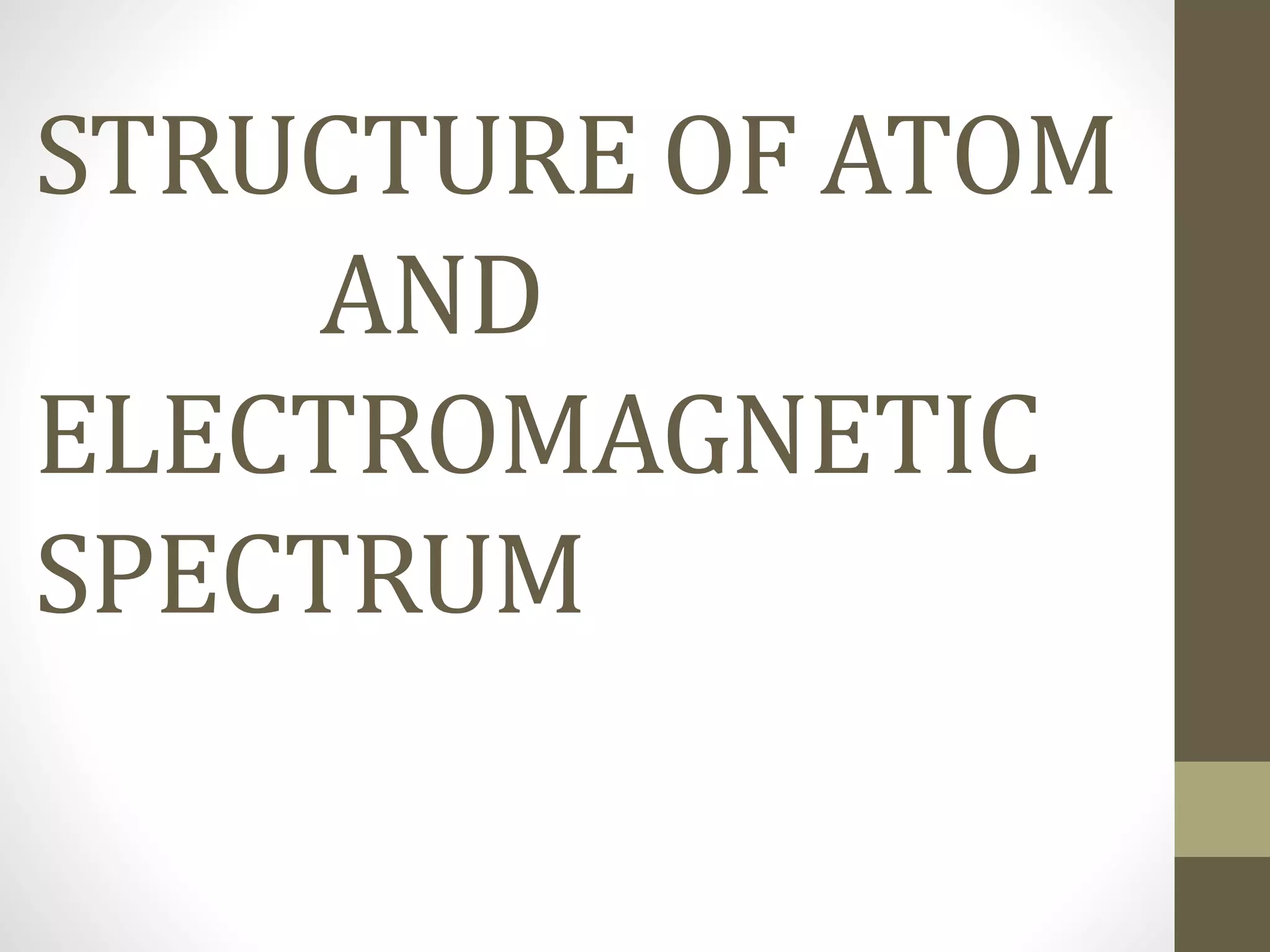 Structure of atom and EM spectrum | PPTX