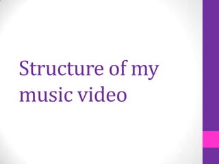 Structure of my music video | PPT