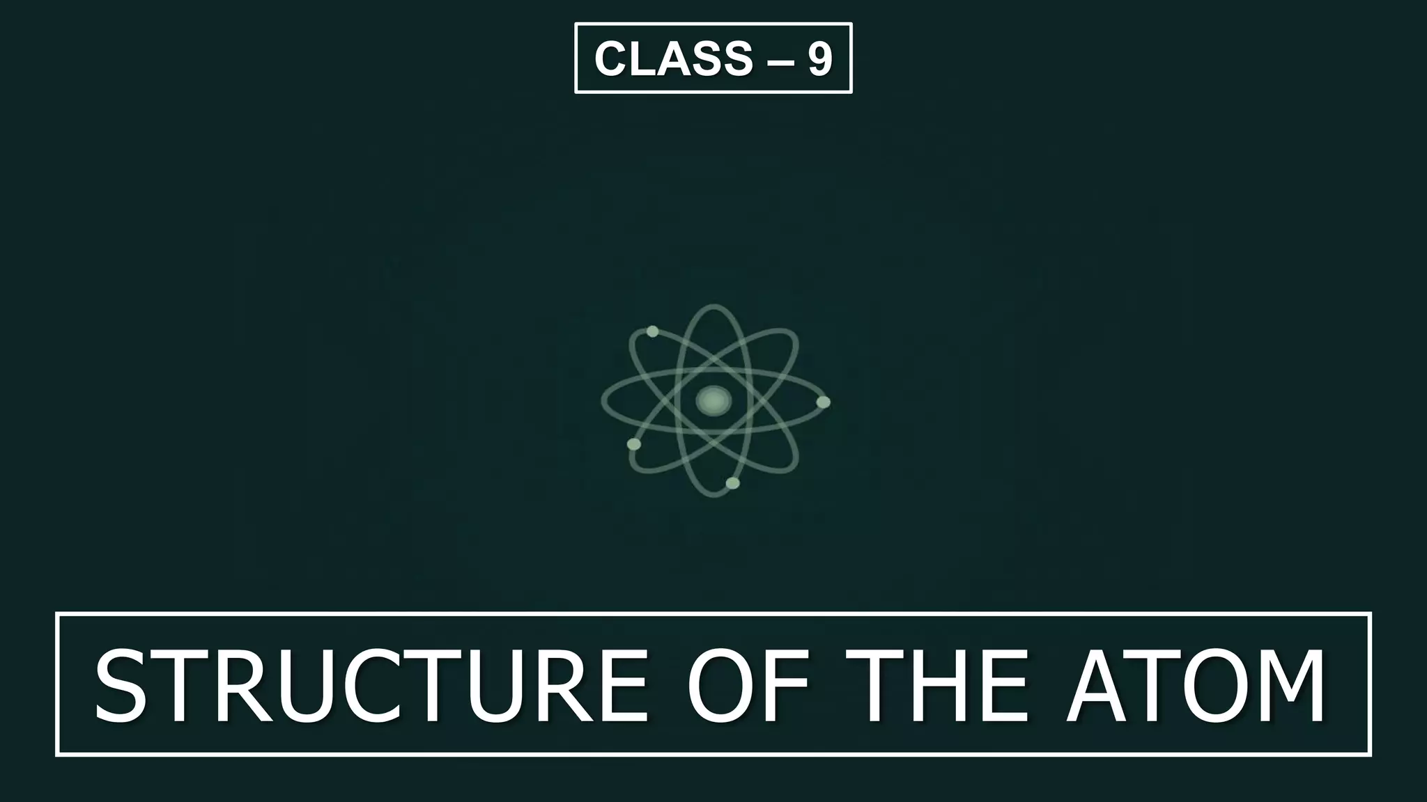 Structure Of The Atom - Class 9 | PPTX