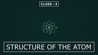 Structure Of The Atom - Class 9 | PPTX