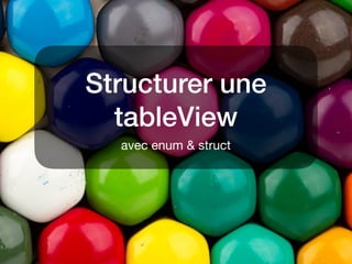Structurer une table view avec des structs et enums | PPT