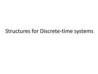 Structures for discrete time systems | PPTX