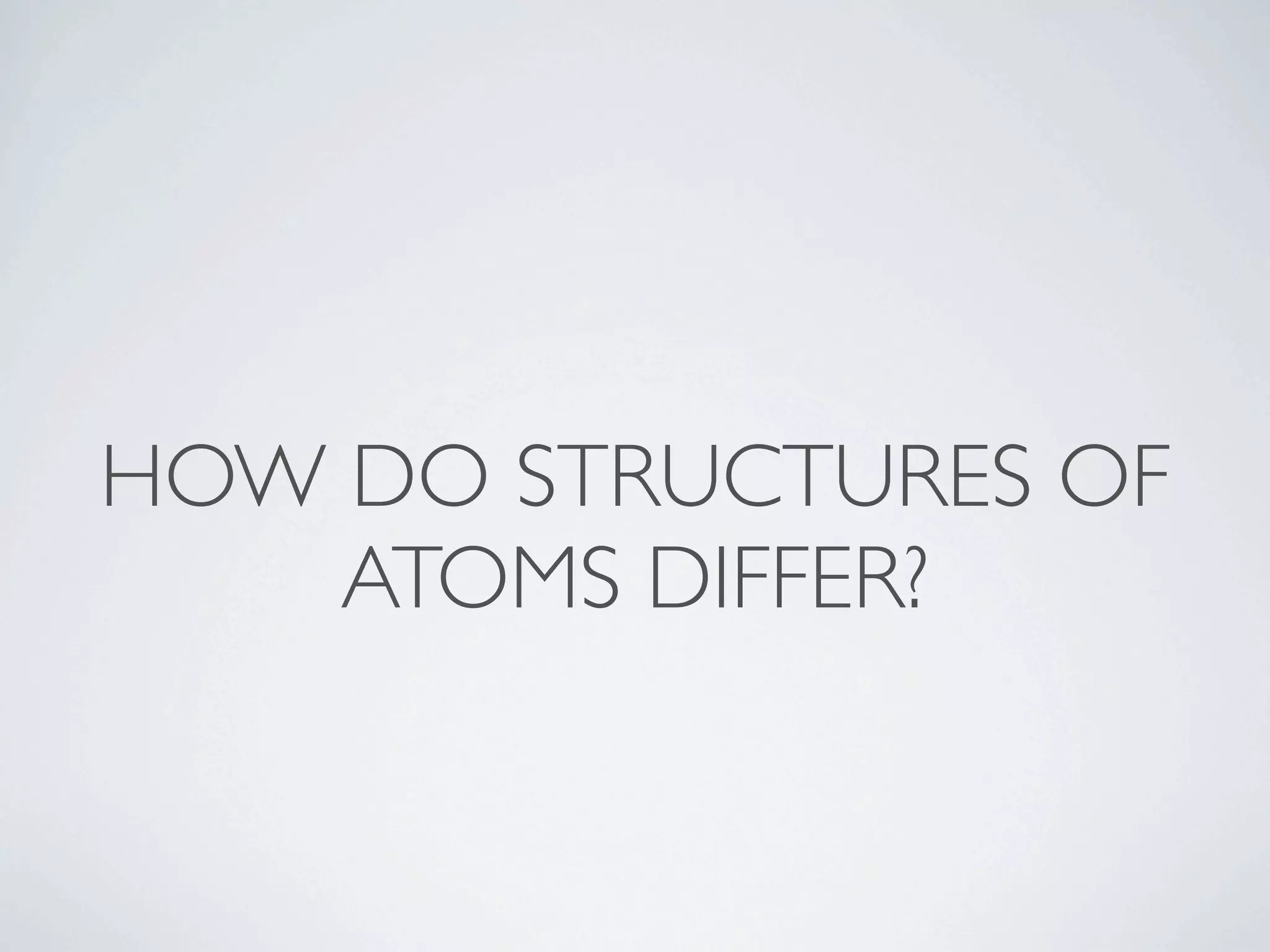 Structures of atoms differ | ZIP