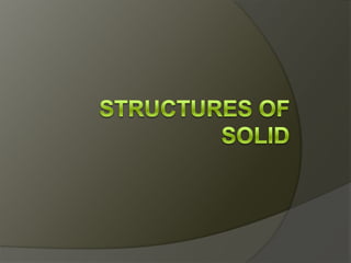 Structures of solid | PPTX