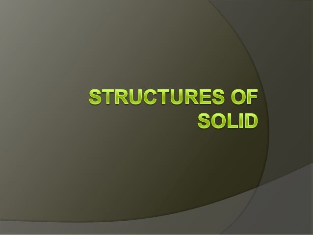 Structures of solid