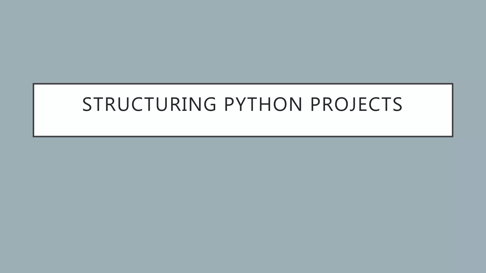 Structuring and packaging your python project | PPTX | Programming Languages | Computing