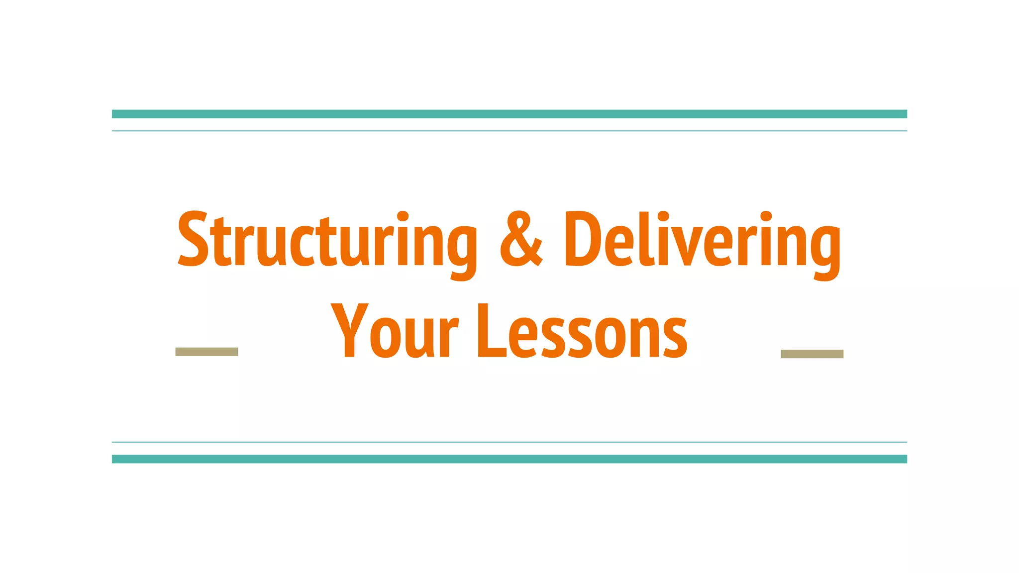 Structuring & Delivering Your Lessons | PPT