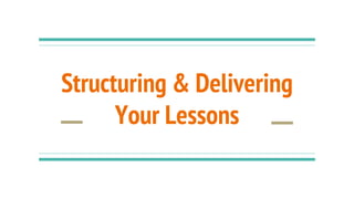 Structuring & Delivering Your Lessons | PPT