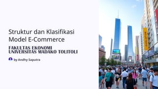 STRUKTUR DAN KLASIFIKASI E COMMERCE BAGI MAHASISWA EKONOMI | PPTX