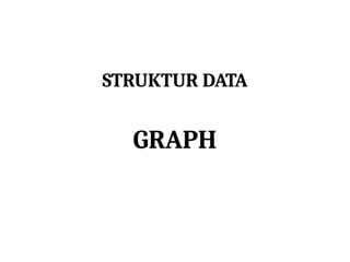 Struktur-Data-Pertemuan-12 Graf Graph adalah kumpulan dari simpul | PPTX