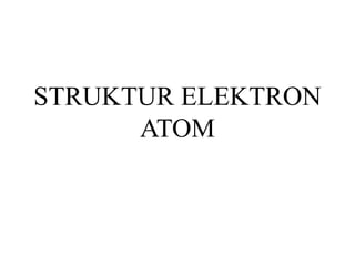 Struktur elektron atom | PPT