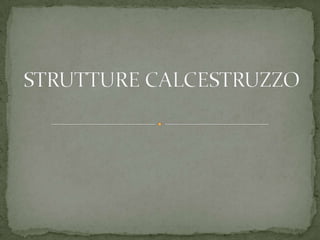 Strutture calcestruzzo | PPSX