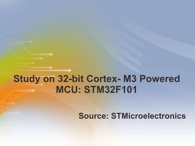 Study on 32-bit Cortex - M3 Powered MCU: STM32F101 | PPT