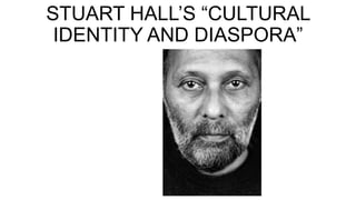 STUART HALL’S “CULTURAL IDENTITY AND DIASPORA”.pptx
