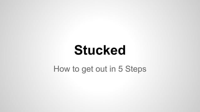 Stucked 5 steps to get out (1) | PPT