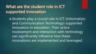 Student and Teachers role in ICT supported innovation.pptx