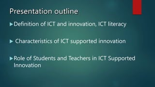 Student and Teachers role in ICT supported innovation.pptx