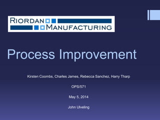 assignment riordan manufacturing process improvement final | PPT