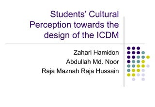 Students’ Cultural Perception towards the design of the ICDM | PPT