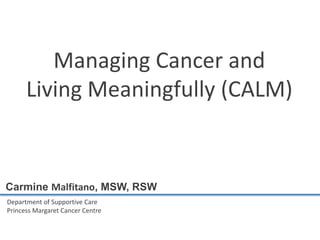 Introduction to Managing Cancer Living Meaningfully (CALM) | PPT
