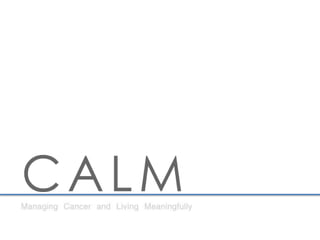 Introduction to Managing Cancer Living Meaningfully (CALM) | PPT