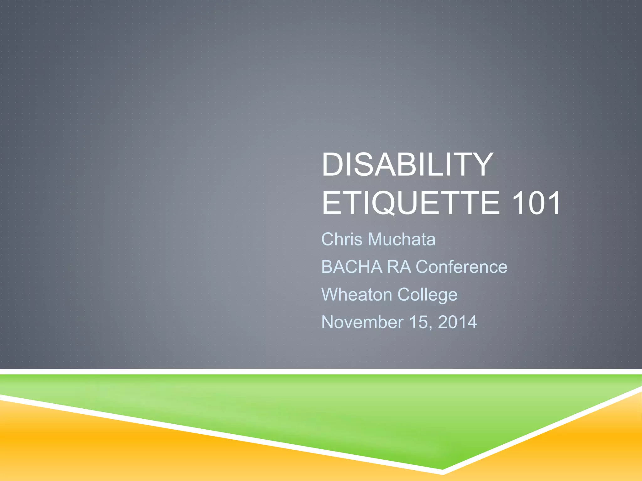 Disability Etiquette 101 - BACHA RA Conference | PPTX