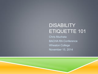 Disability Etiquette 101 - BACHA RA Conference | PPTX