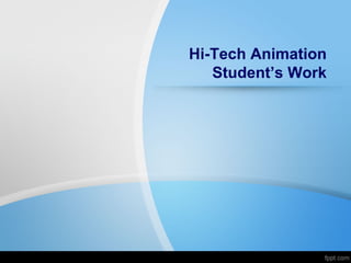 Hi-Tech Animation Student's work | PPT