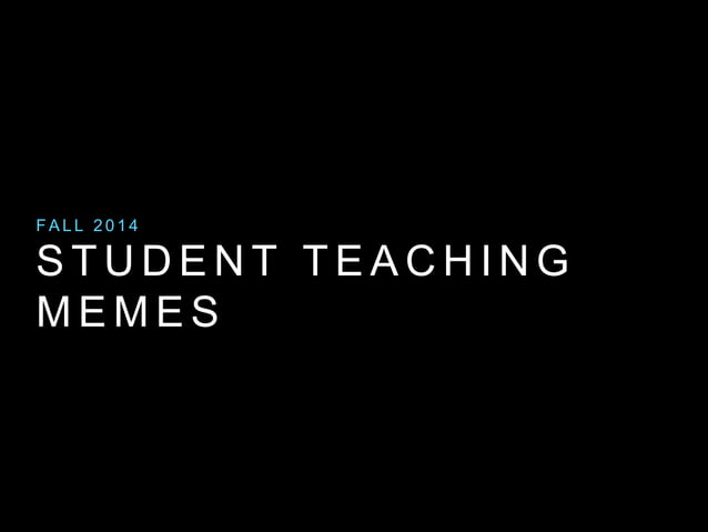 Student teaching memes | PPT