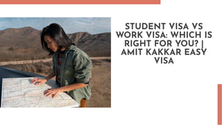 Student Visa vs Work Visa: Which Is Right for You? | Amit Kakkar Easy ...