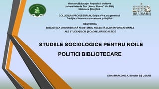 Elena HARCONIŢA. STUDIILE SOCIOLOGICE PENTRU NOILE POLITICI BIBLIOTECARE | PPT
